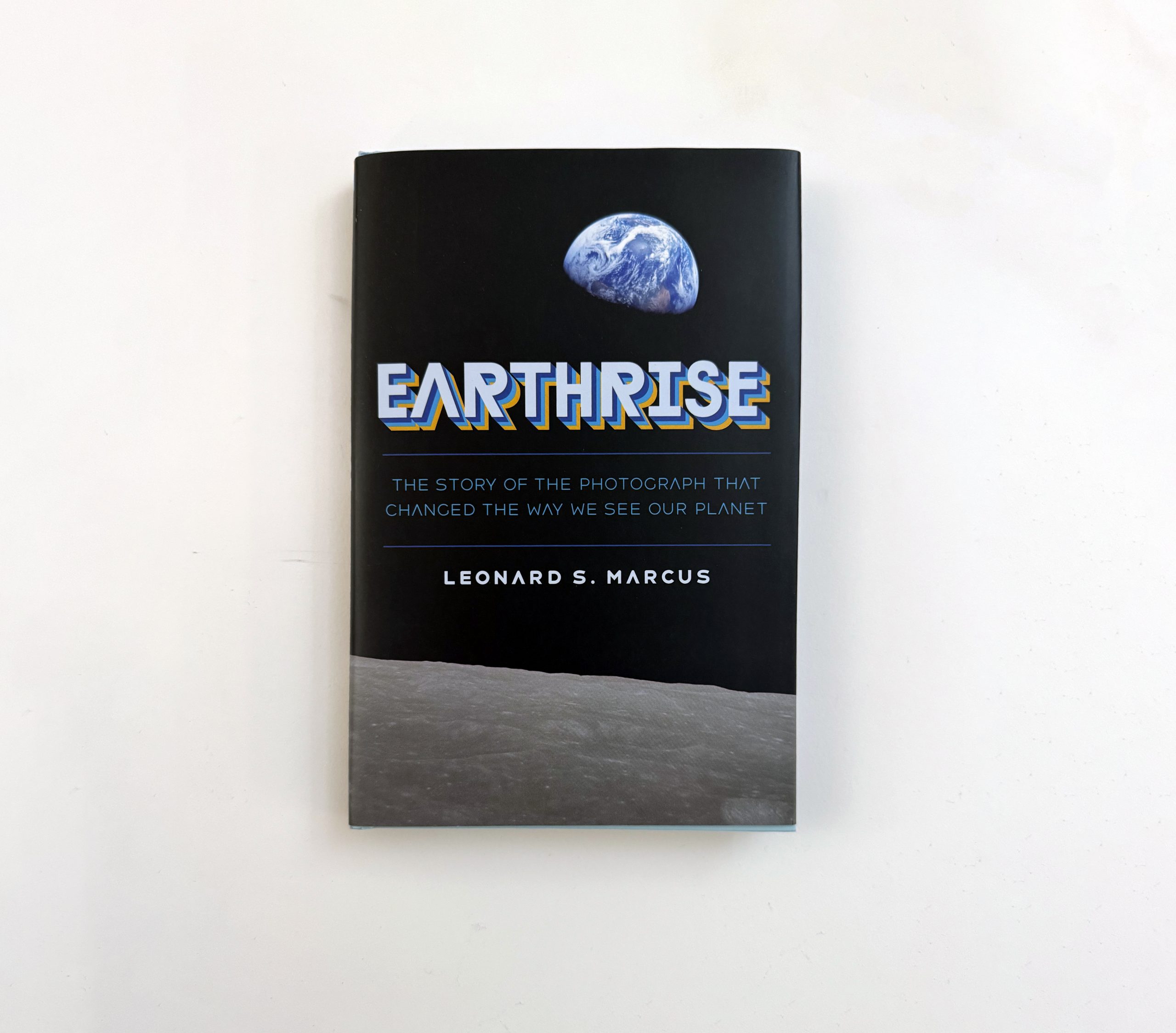 Earthrise: The Story of the Photograph That Changed the Way We See Our ...